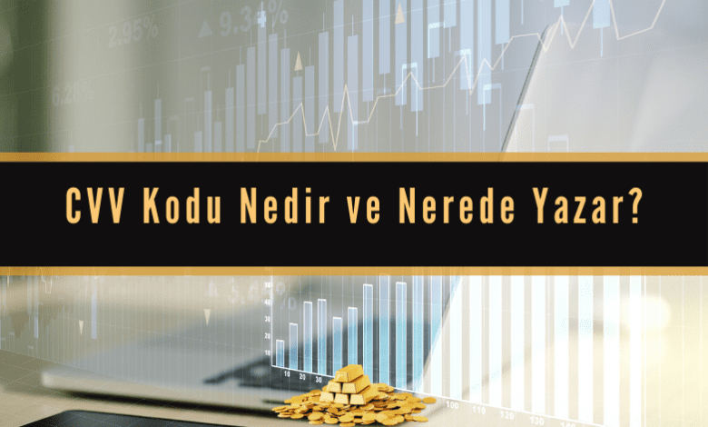 CVV Kodu Nedir ve Nerede Yazar | Ne İşe Yarar?